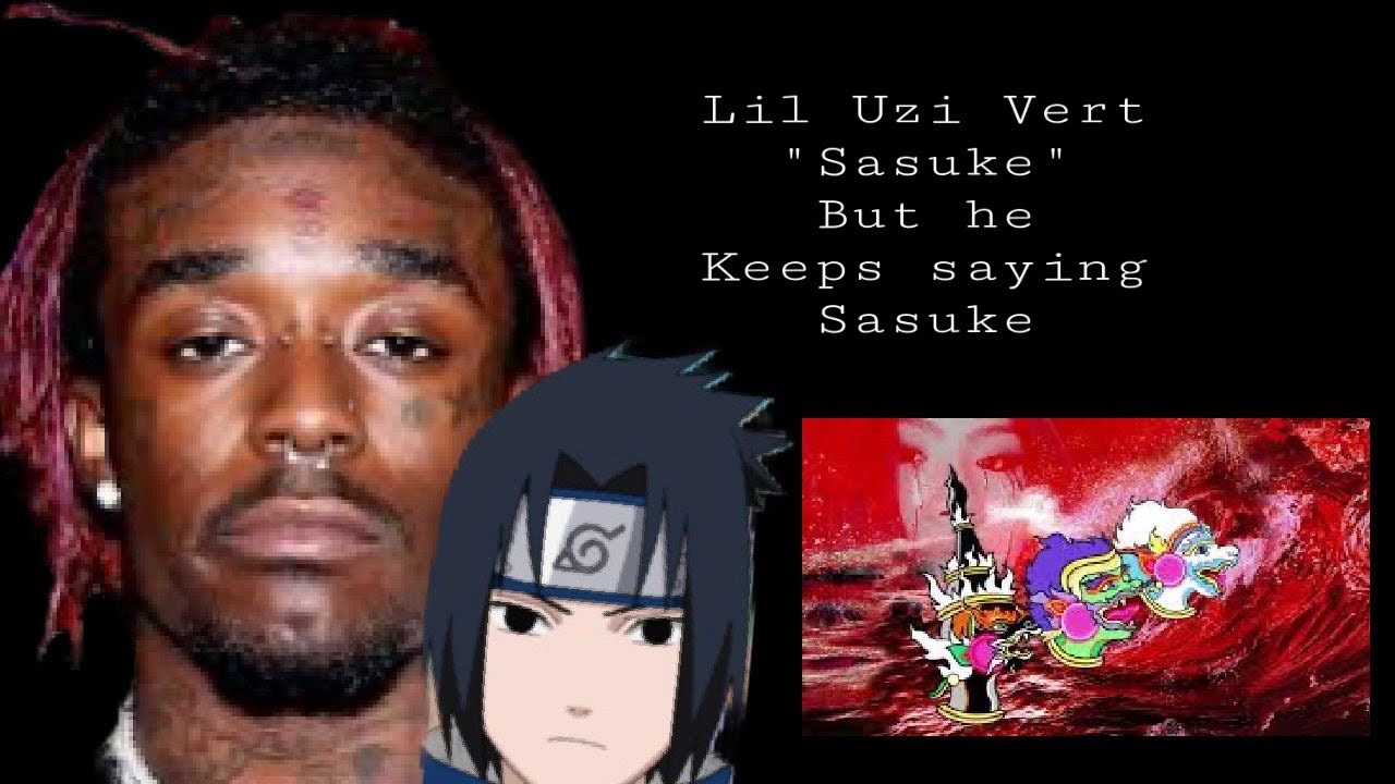 Sasuke by Lil Uzi Vert but he keeps saying Sasuke - YouTube