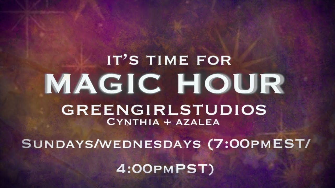 WEDNESDAY MAGIC HOUR--GREENGIRLSTUDIOS 3/4/26) - YouTube