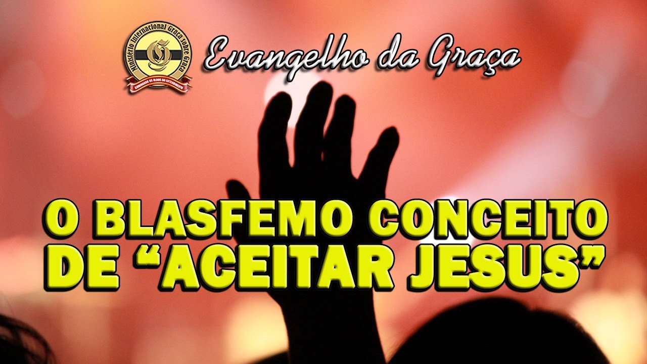 O BLASFEMO CONCEITO DE "ACEITAR JESUS" - YouTube