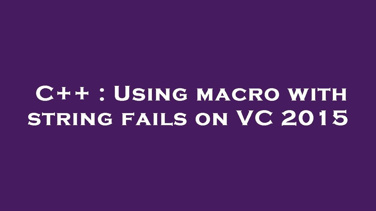 C Using Macro With String Fails On Vc 2015 Youtube