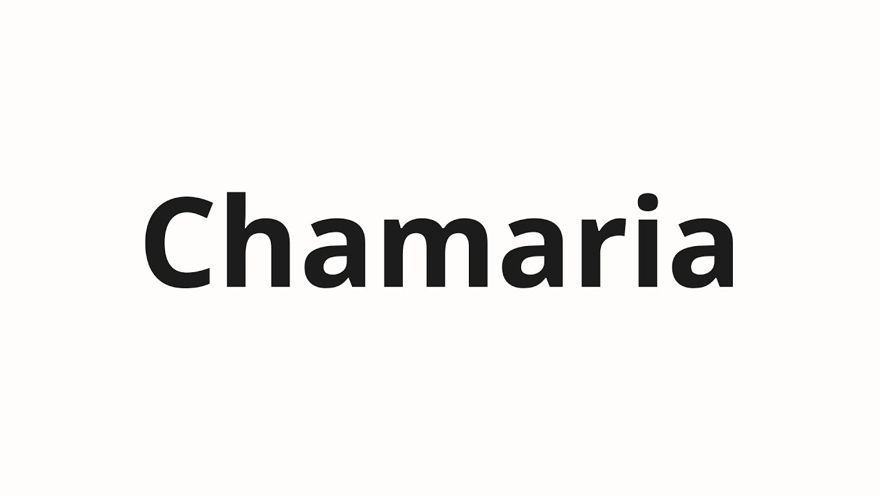 How to pronounce Chamaria - YouTube