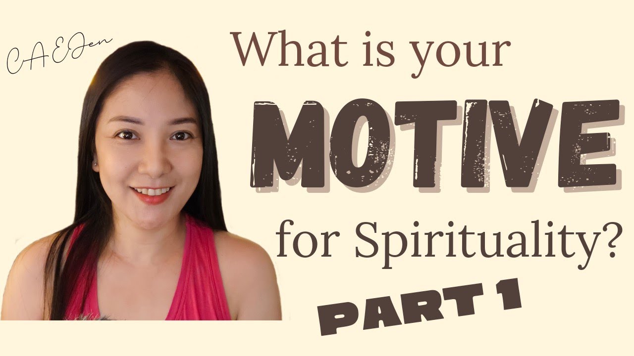 What Is Your Motive Why Do You Want To Be Spiritual What Are Your