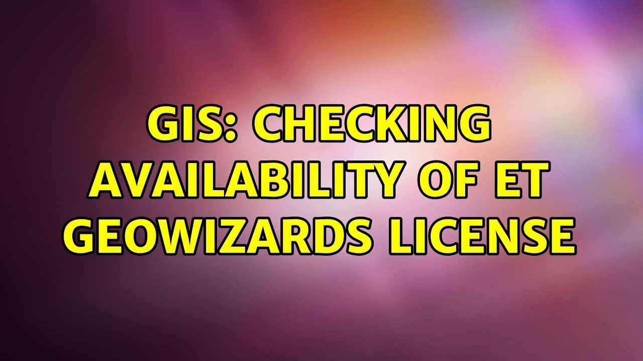GIS: Checking availability of ET Geowizards license - YouTube