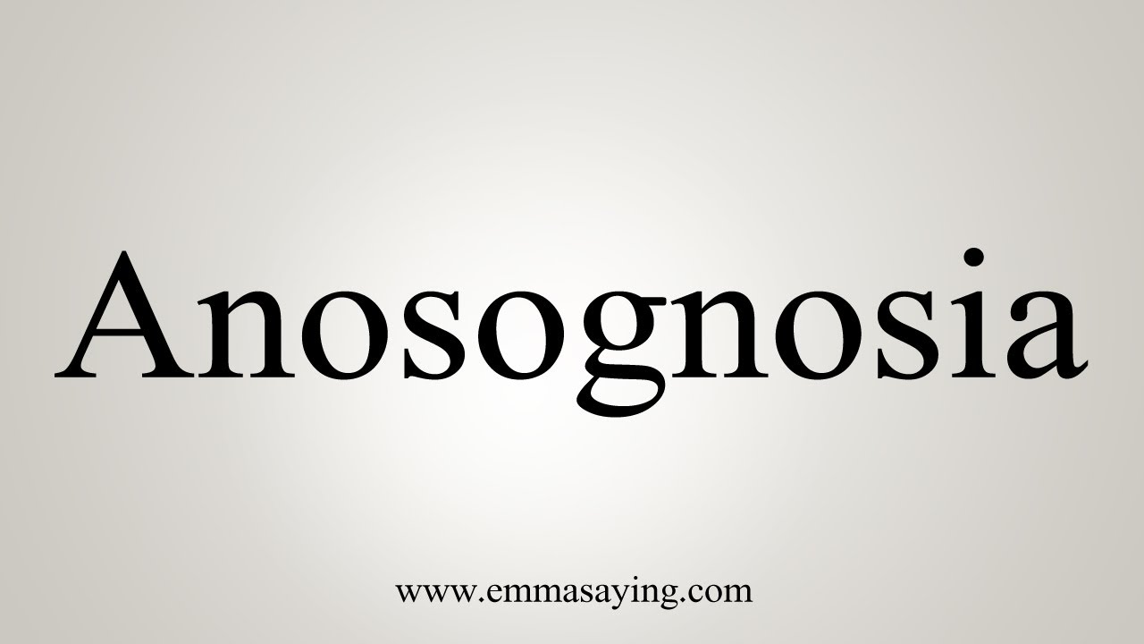 How To Say Anosognosia - YouTube