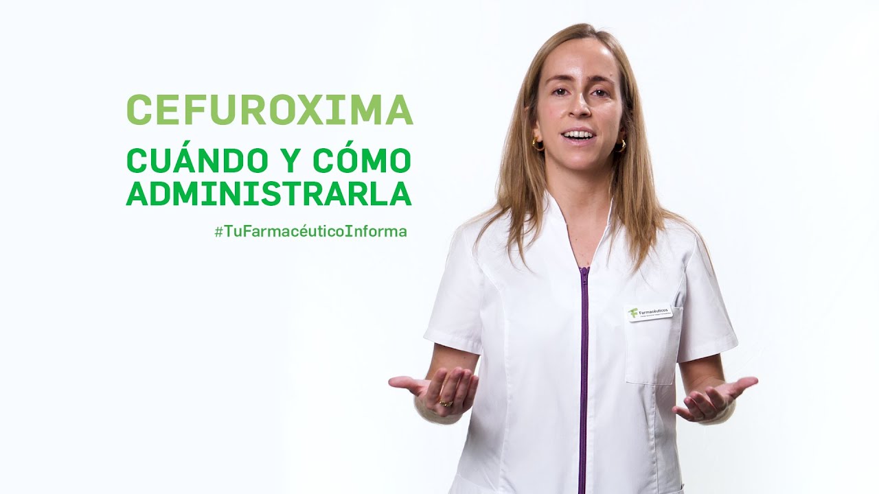 Cefuroxima, cuándo y cómo administrarla. Tu Farmacéutico Informa - YouTube