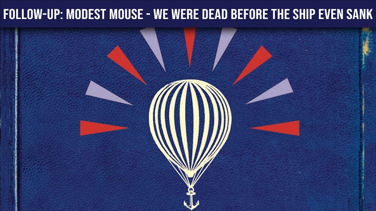 FOLLOW-UP: Modest Mouse — We Were Dead Before the Ship Even Sank - YouTube