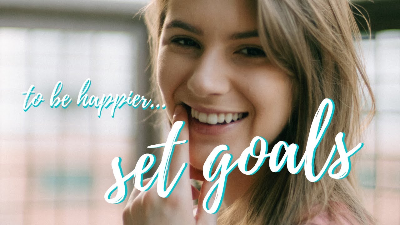 To Experience Deeper Happiness You Absolutely Must Set Goals - YouTube