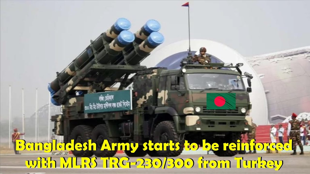 Bangladesh Army starts to be reinforced with MLRS TRG 300 from Turkey ...