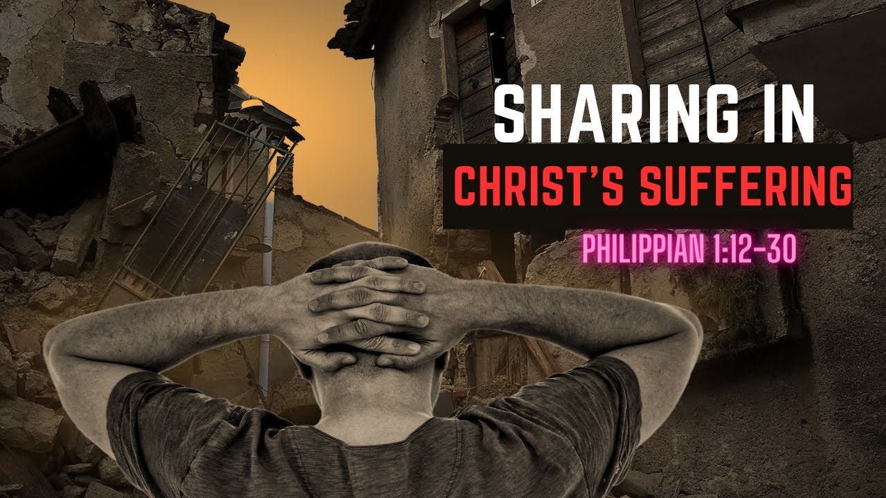 The Privilege of Sharing in Christ's Suffering | Philippians 1:12-30 ...