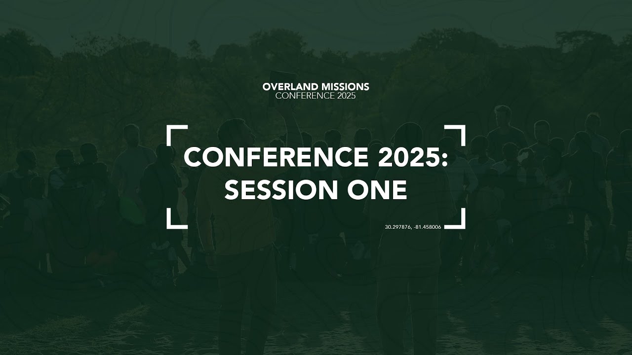 Session 1 | Overland Mission: Conference 2025 - YouTube