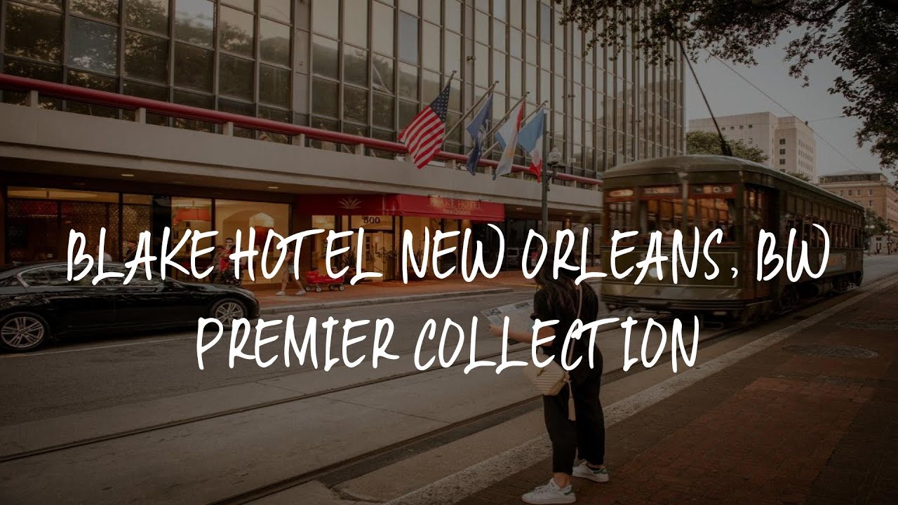 Blake Hotel New Orleans, BW Premier Collection Review - New Orleans ...