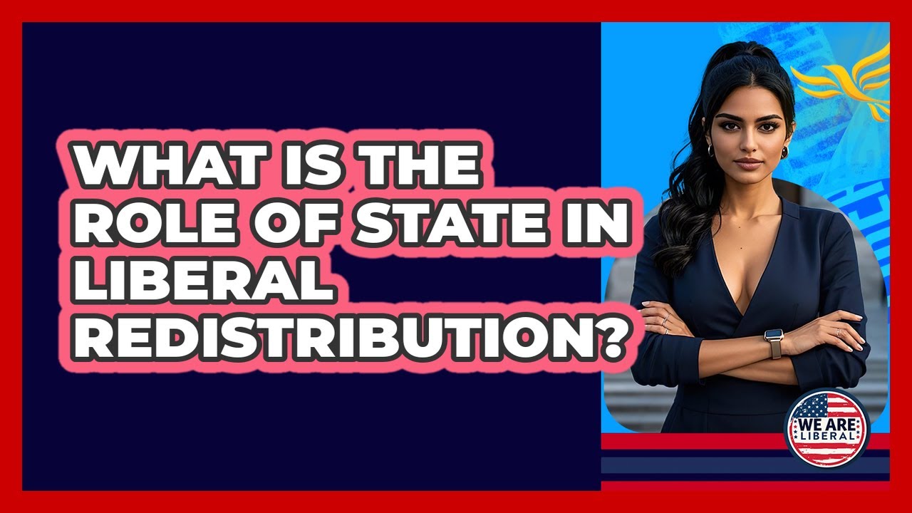 What Is The Role Of State In Liberal Redistribution? - YouTube