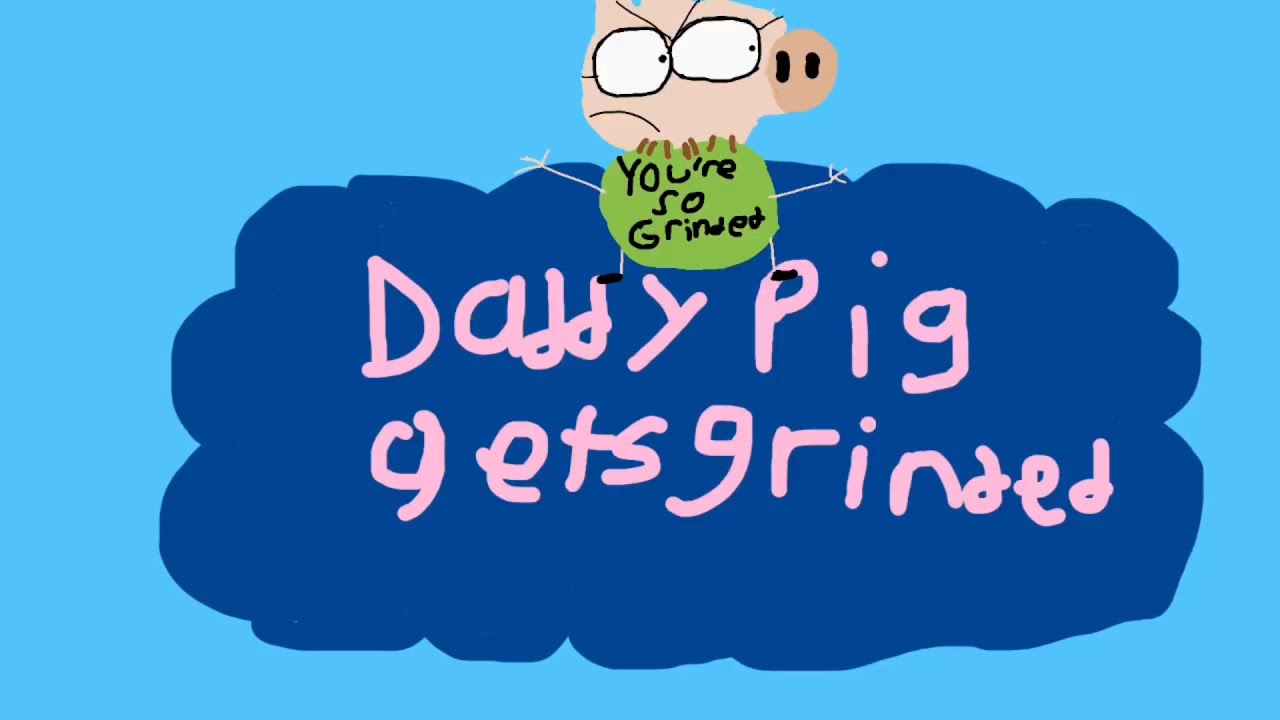 Daddy pig gets grinded! (Remake) - YouTube