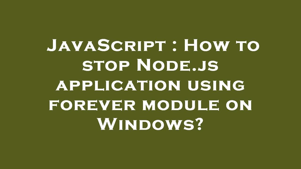 JavaScript How To Stop Node js Application Using Forever Module On javascript-how-to-stop-node-js-application-using-forever-module-on