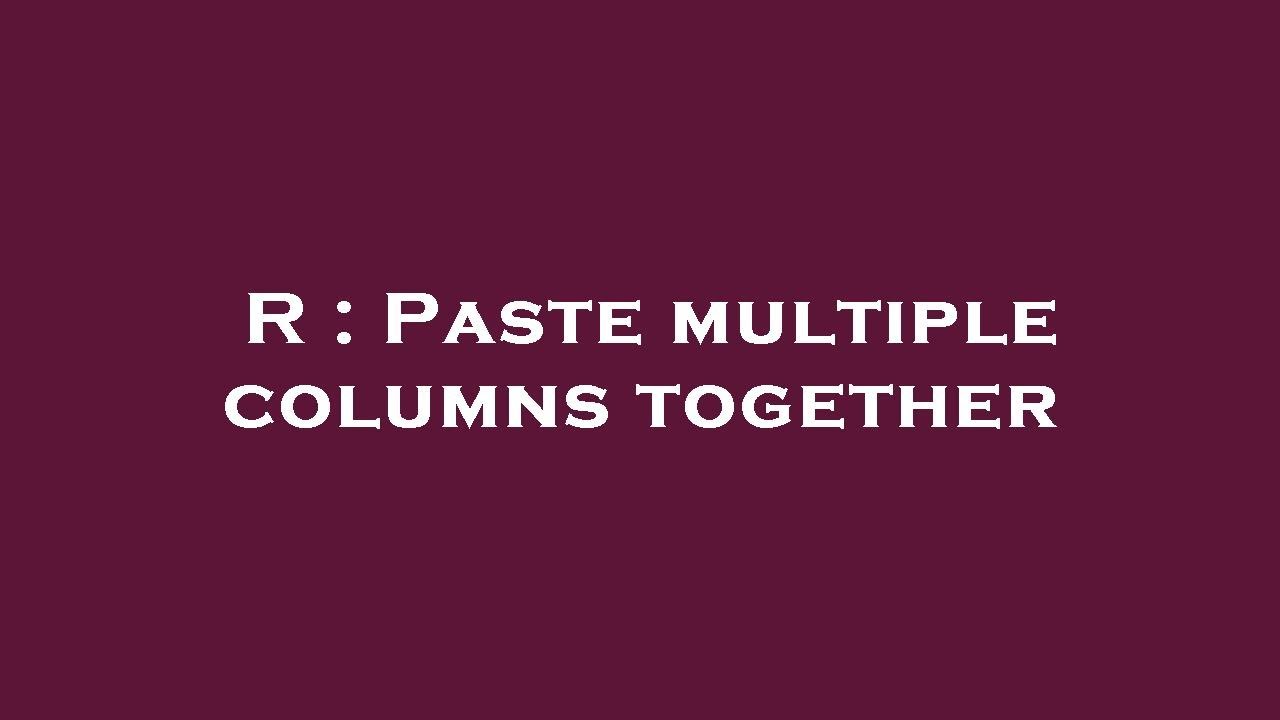 R Paste Multiple Columns Together YouTube R Paste Multiple Columns Together YouTube