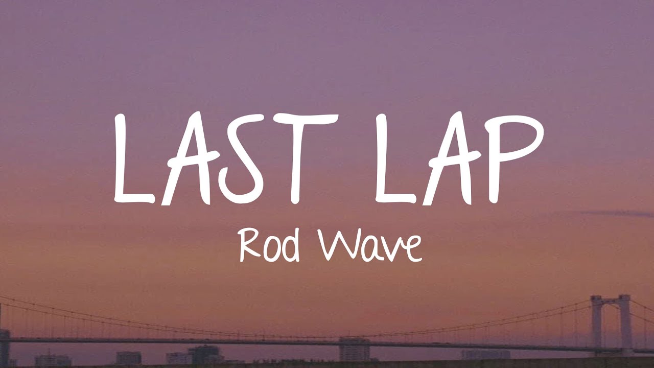 Rod Wave - Last Lap (Lyrics) - YouTube