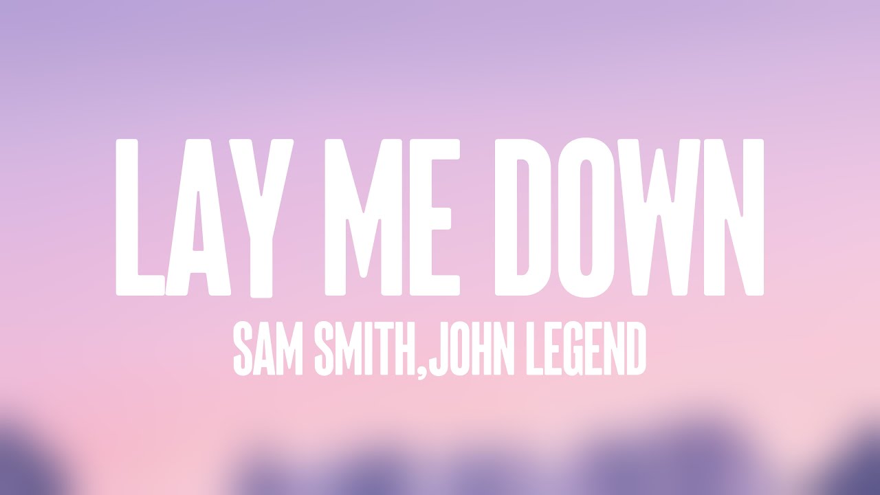 Lay Me Down - Sam Smith,John Legend [Lyrics Video] 💰 - YouTube