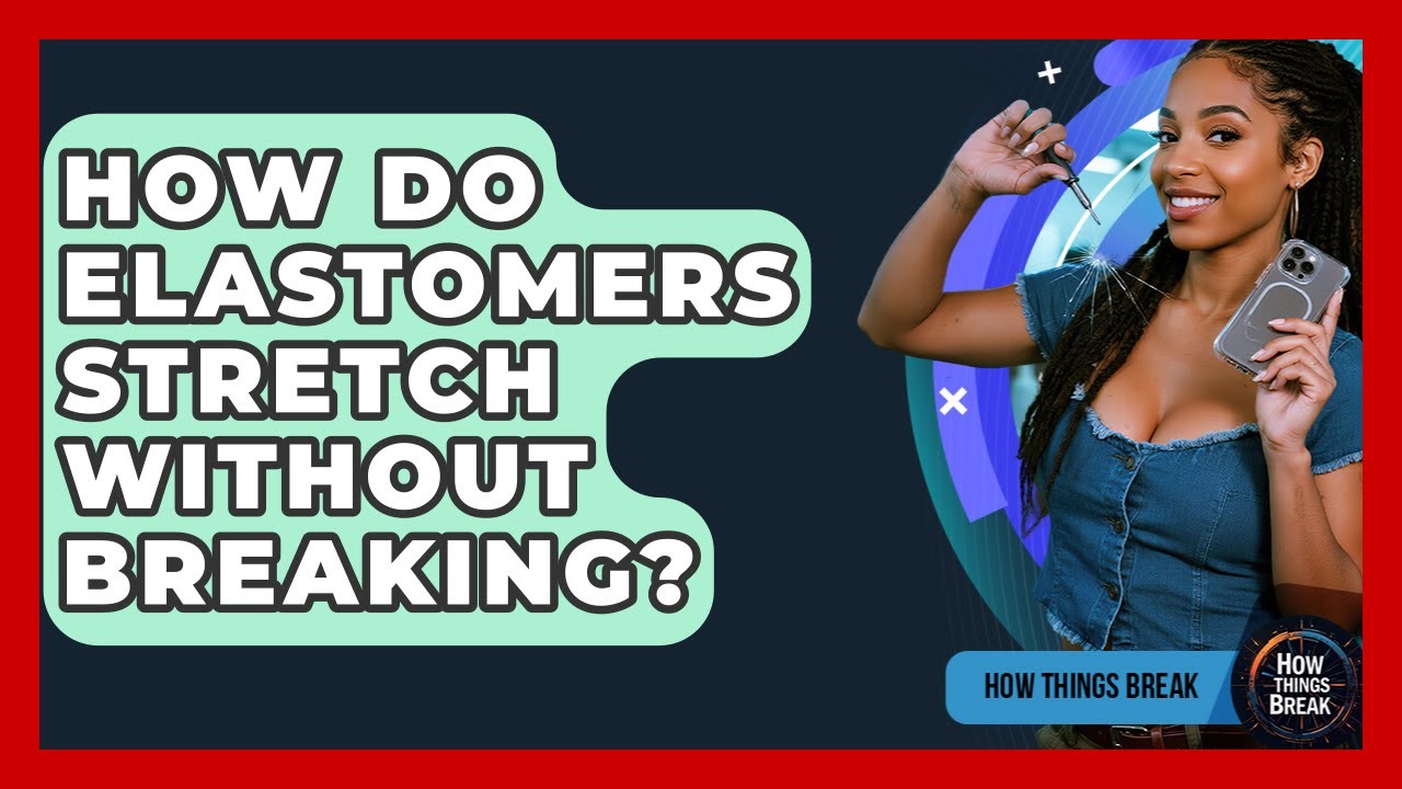 How Do Elastomers Stretch Without Breaking? - How Things Break - YouTube