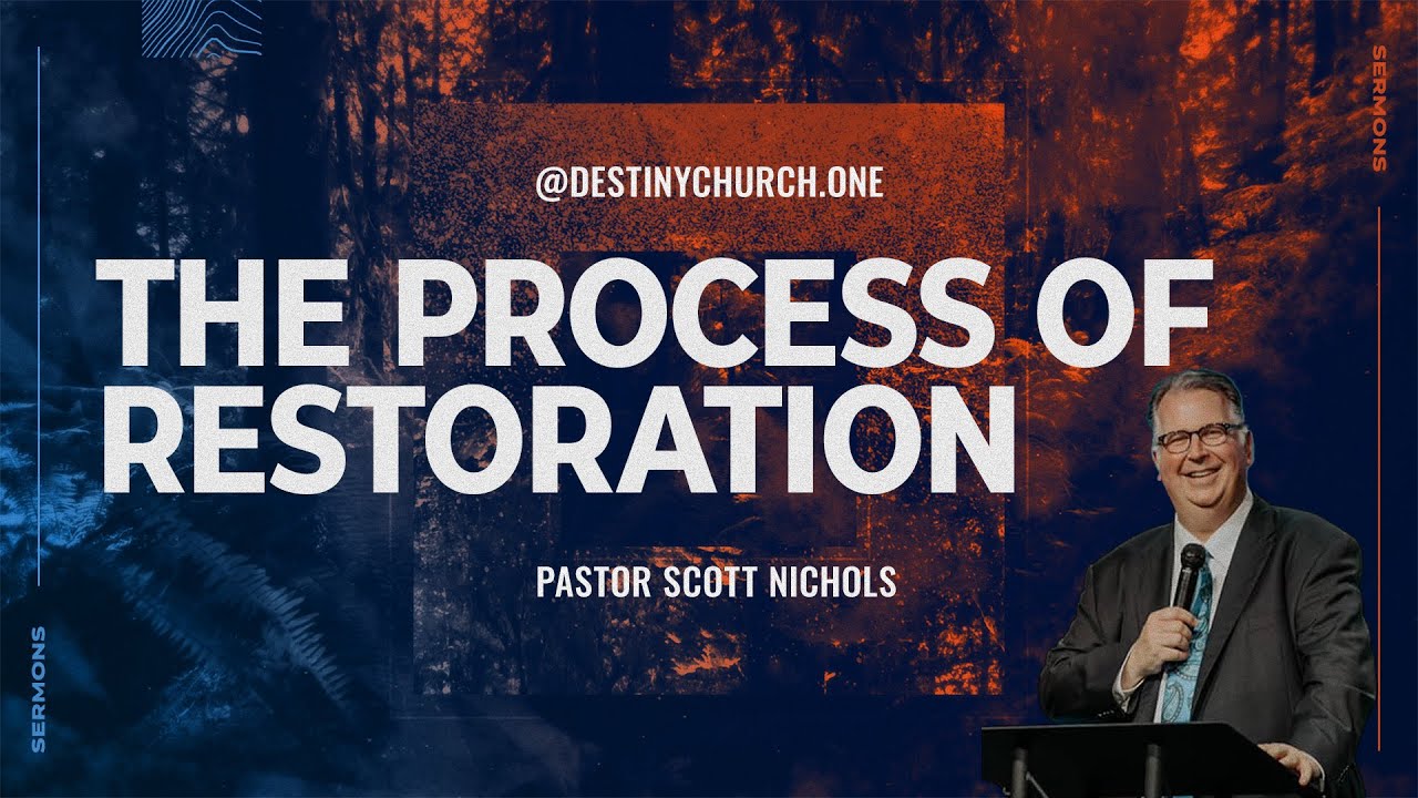 The Process of Restoration // Pastor Scott Nichols // Destiny Church ...