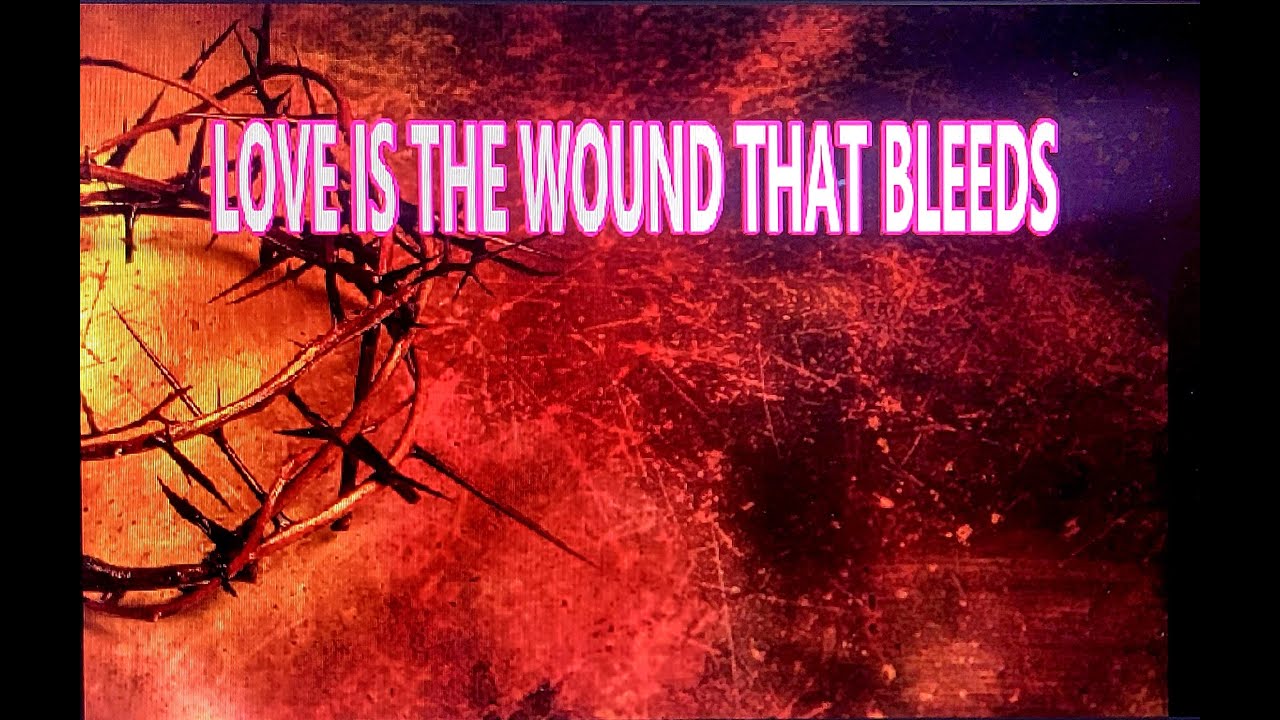 Love is the wound that bleeds - YouTube