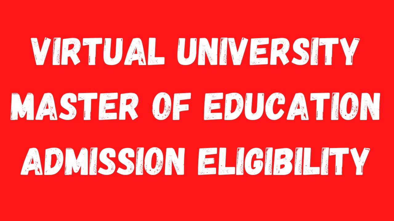 Virtual University Master of Education Admission Eligibility-VU Master ...
