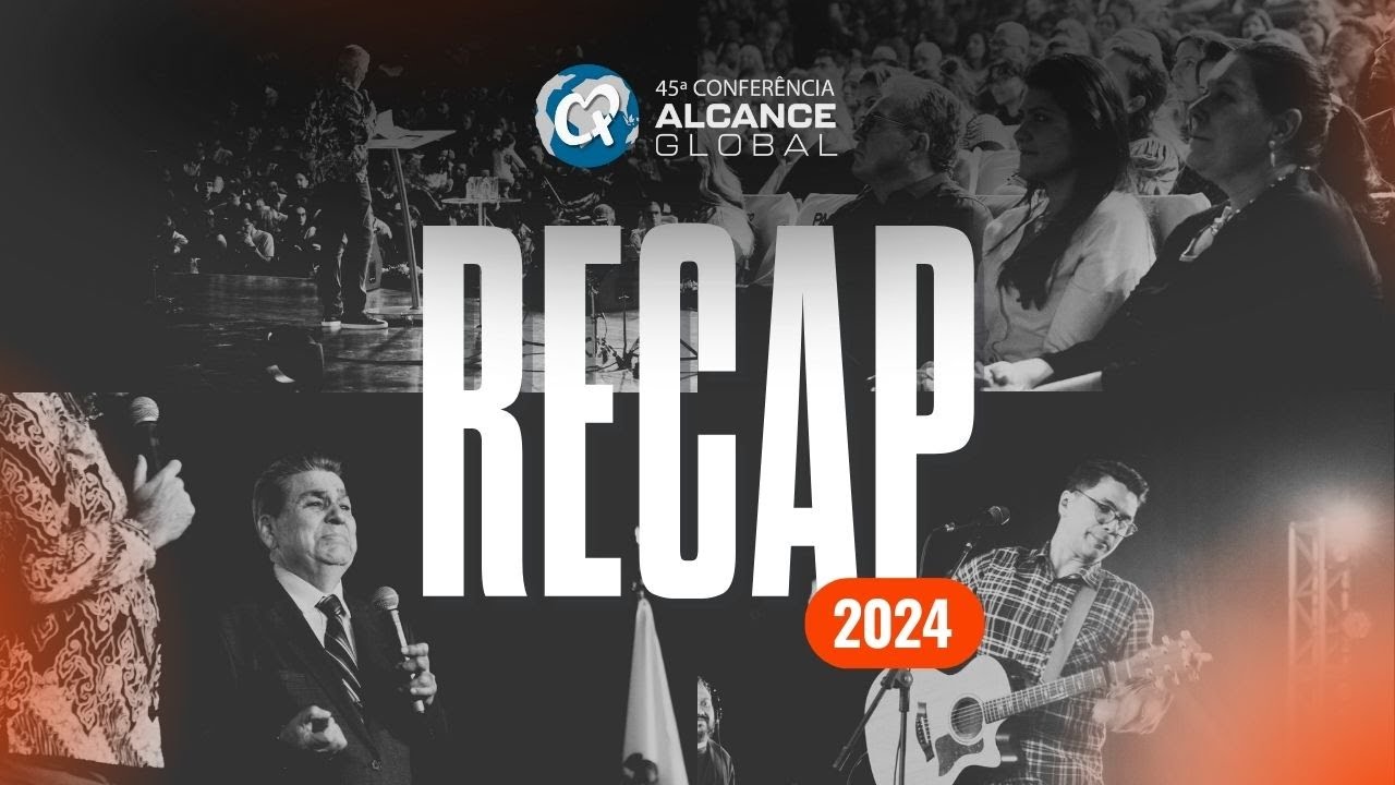 45ª Conferência Alcance Global - 2024 - RECAP - YouTube