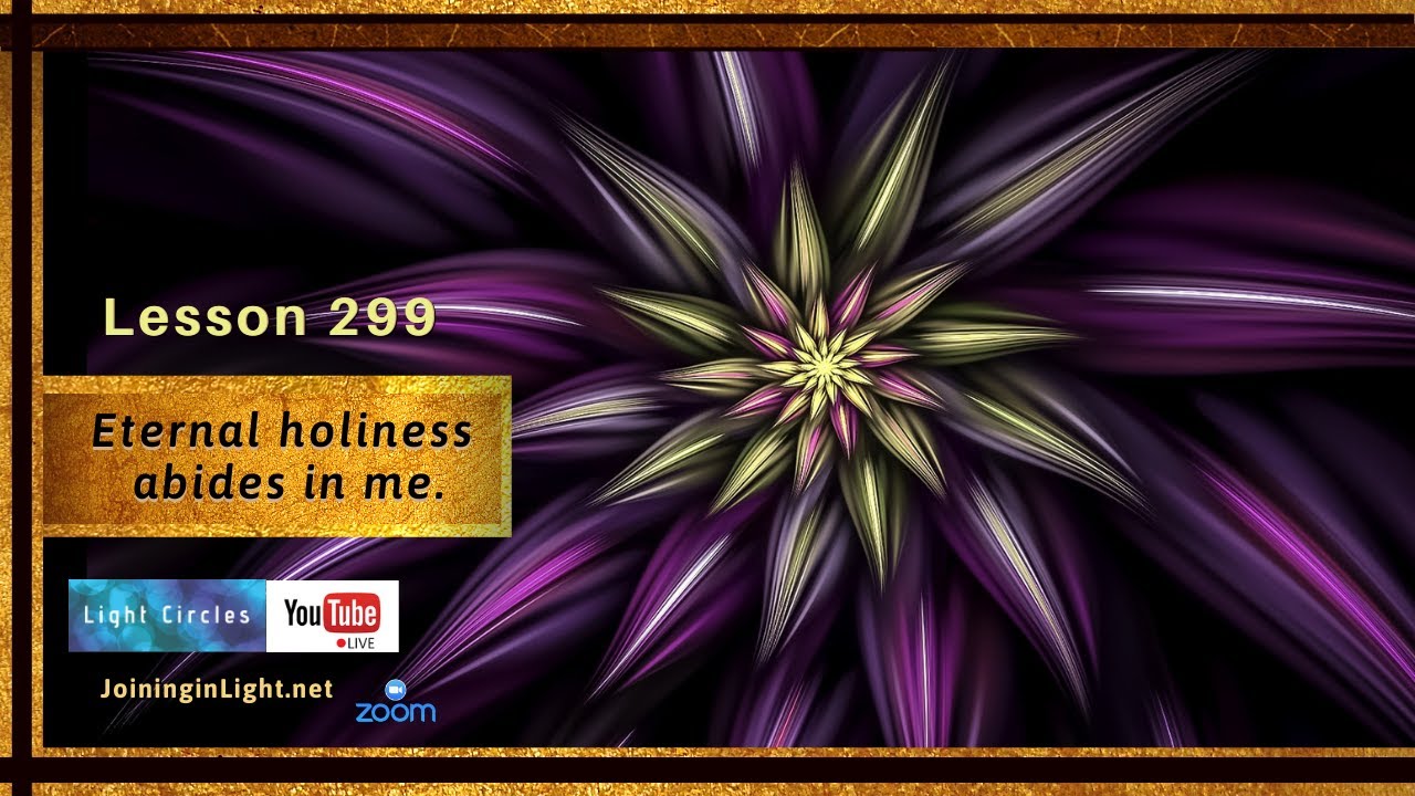 ACIM Lesson 299 ACIM 🌟 Eternal holiness abides in me. - YouTube