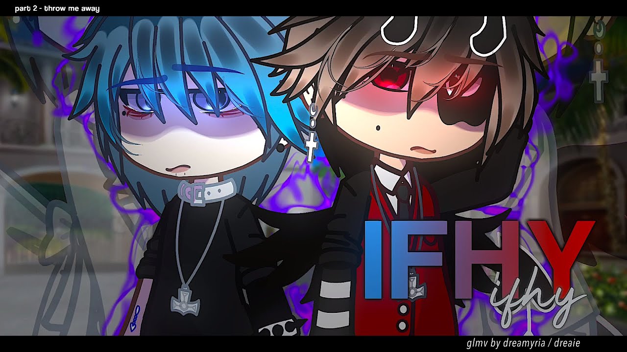 "IFHY" | GLMV / GCMV BL | P2~Throw Me Away | Dreaie - YouTube