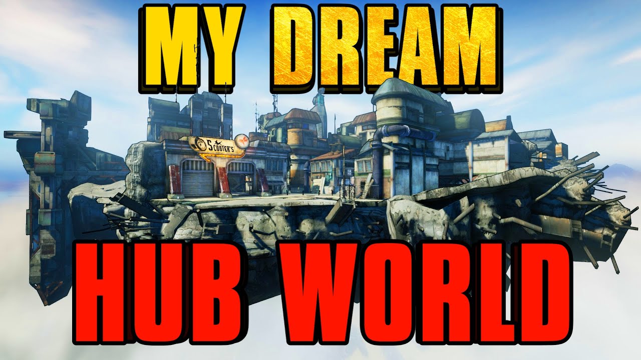 My DREAM Borderlands HUB WORLD - YouTube