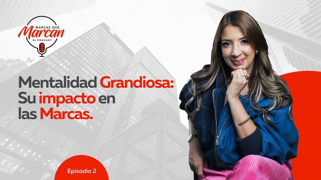EP 2 | Podcast Marcas que Marcan - Mentalidad grandiosa: Su impacto en ...