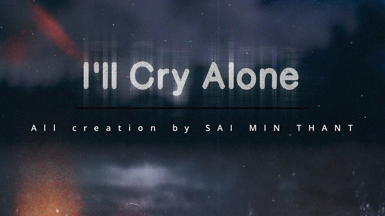 I'll Cry Alone ( Sai Min Thant - JUST ) - YouTube