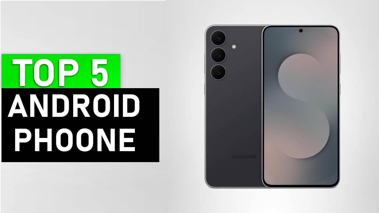 Best Android Phones 2025 – Top 5 Android Smartphones to Buy Now - YouTube