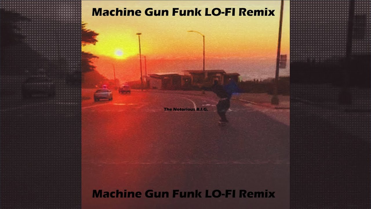 The Notorious B.I.G. - Machine Gun Funk (LOFI REMIX) (Prod. Yusei ...