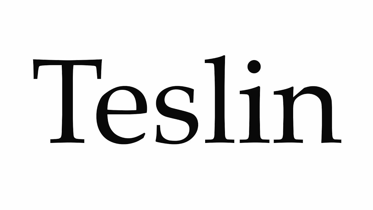 How to Pronounce Teslin - YouTube