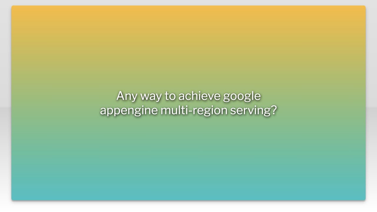 Any way to achieve google appengine multi-region serving? - YouTube