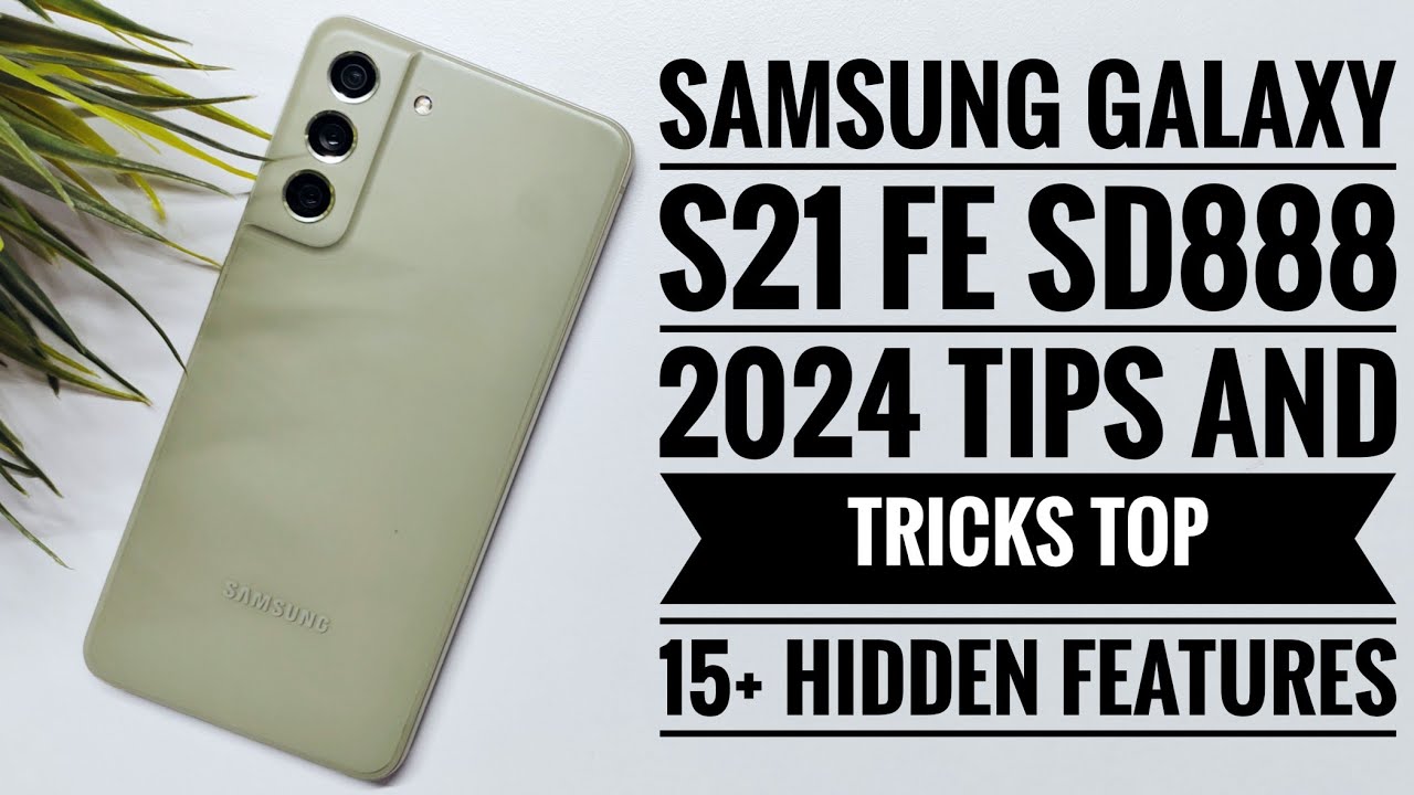 Samsung Galaxy S21 FE SD888 2024 Tips And Tricks - Top 15++ Hidden ...