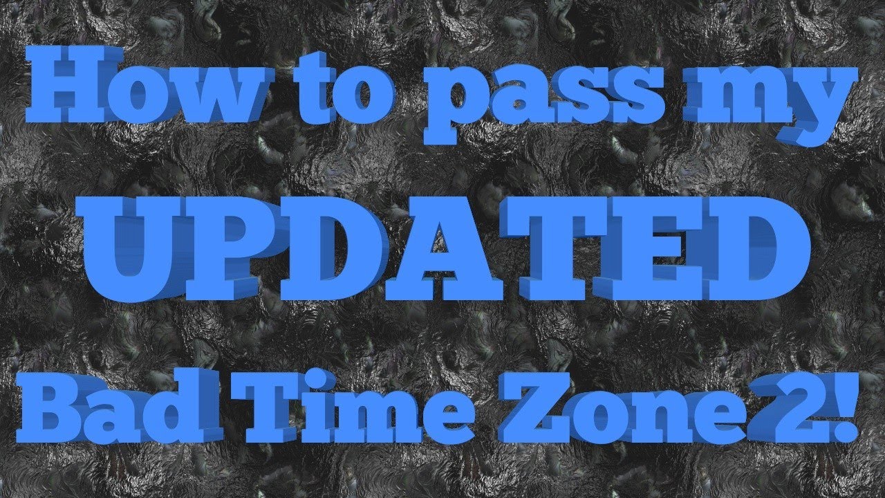 How to finish my update Bad Time Zone 1 and how to finish my new (but ...