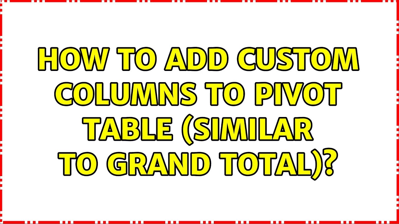How To Add Custom Columns To Pivot Table similar To Grand Total 2 How To Add Custom Columns To Pivot Table similar To Grand Total 2