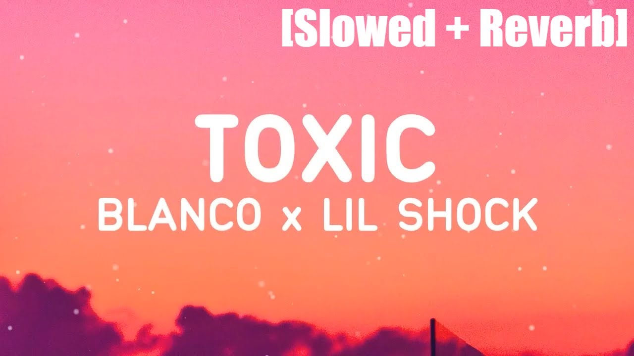 Blanco x Lil Shock - Toxic (Slowed + Reverb) [Lyrics] (Copyright-free ...