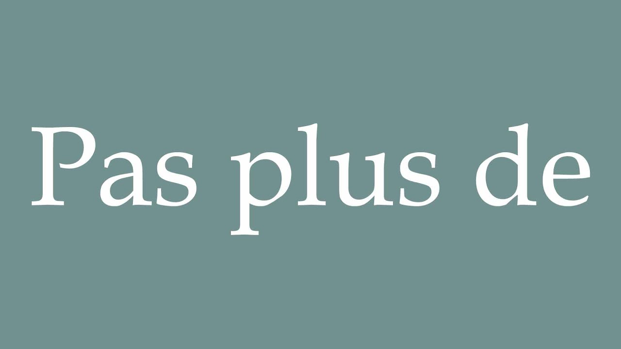 How to Pronounce ''Pas plus de'' (No more of) Correctly in French - YouTube