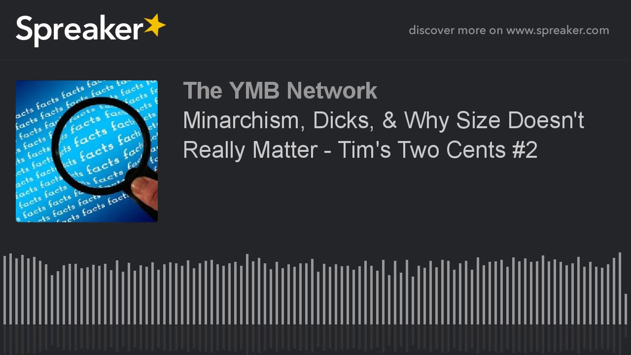 Minarchism, Dicks, & Why Size Doesn't Really Matter - Tim's Two Cents ...