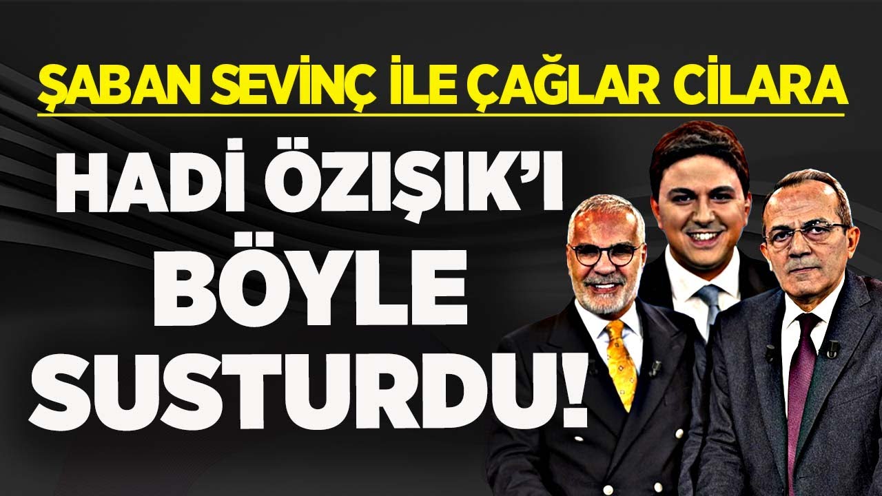 ŞABAN SEVİNÇ İLE ÇAĞLAR CİLARA HADİ ÖZIŞIK’I BÖYLE SUSTURDU! - YouTube