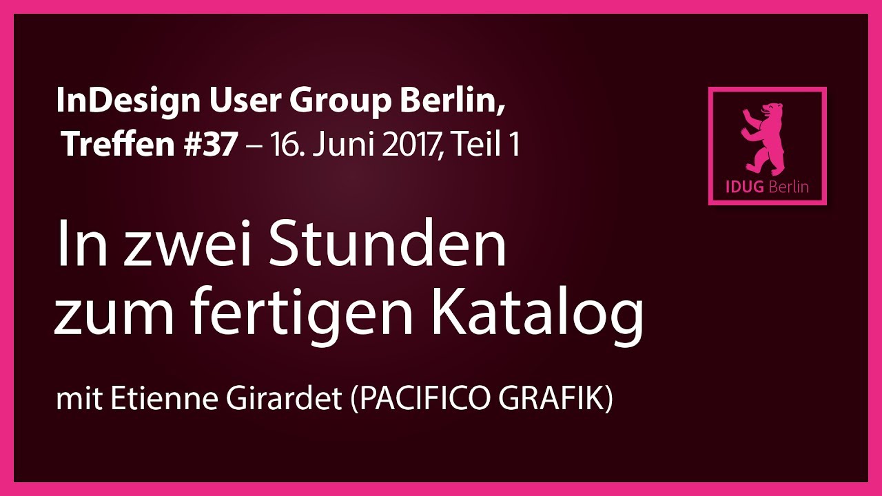 InDesign User Group Berlin #37, Teil 1: In zwei Stunden zum fertigen Katalog - YouTube