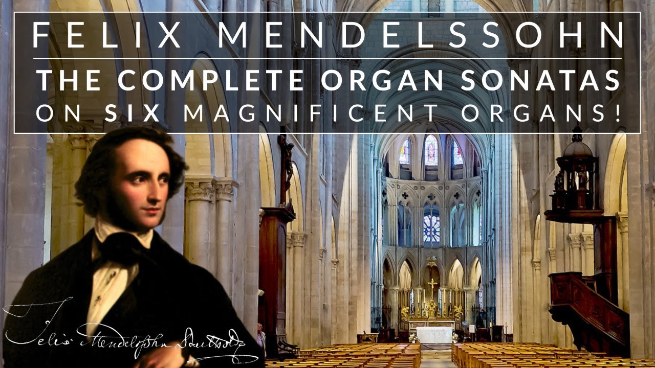 🎵 Mendelssohn - the 6 Organ Sonatas on 6 Magnificent Organs (COMPLETE ...