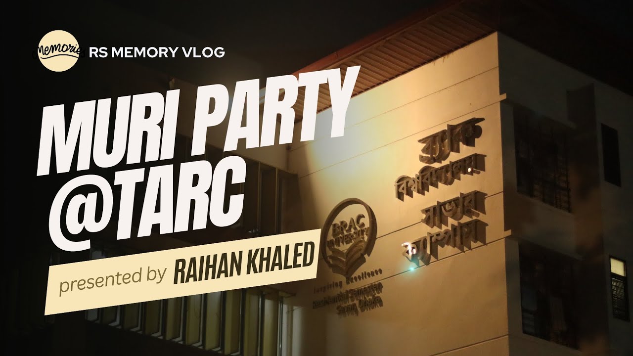 BRAC University | RS Campus | Muri Party @ TARC | Memory with DT Raihan ...