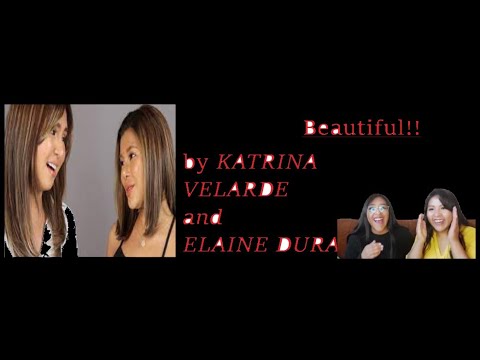 reacción a BEAUTIFUL by KATRINA VELARDE and ELAINE DURAN - YouTube