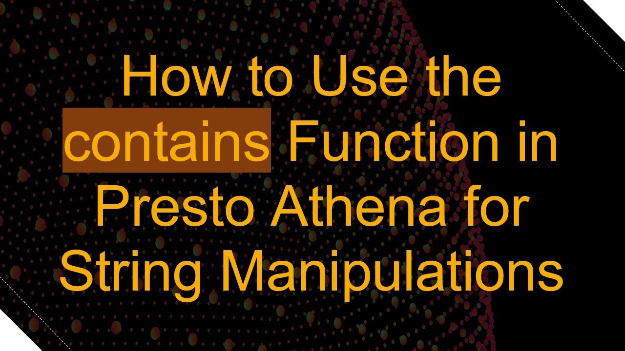 How to Use the contains Function in Presto Athena for String ...