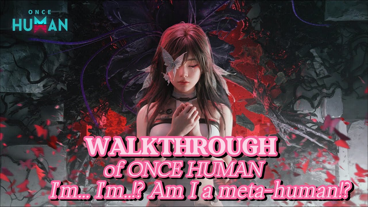 ONCE HUMAN - I'm... I'm..!? Am I a meta-human!? - WALKTHROUGH PART 1 # ...