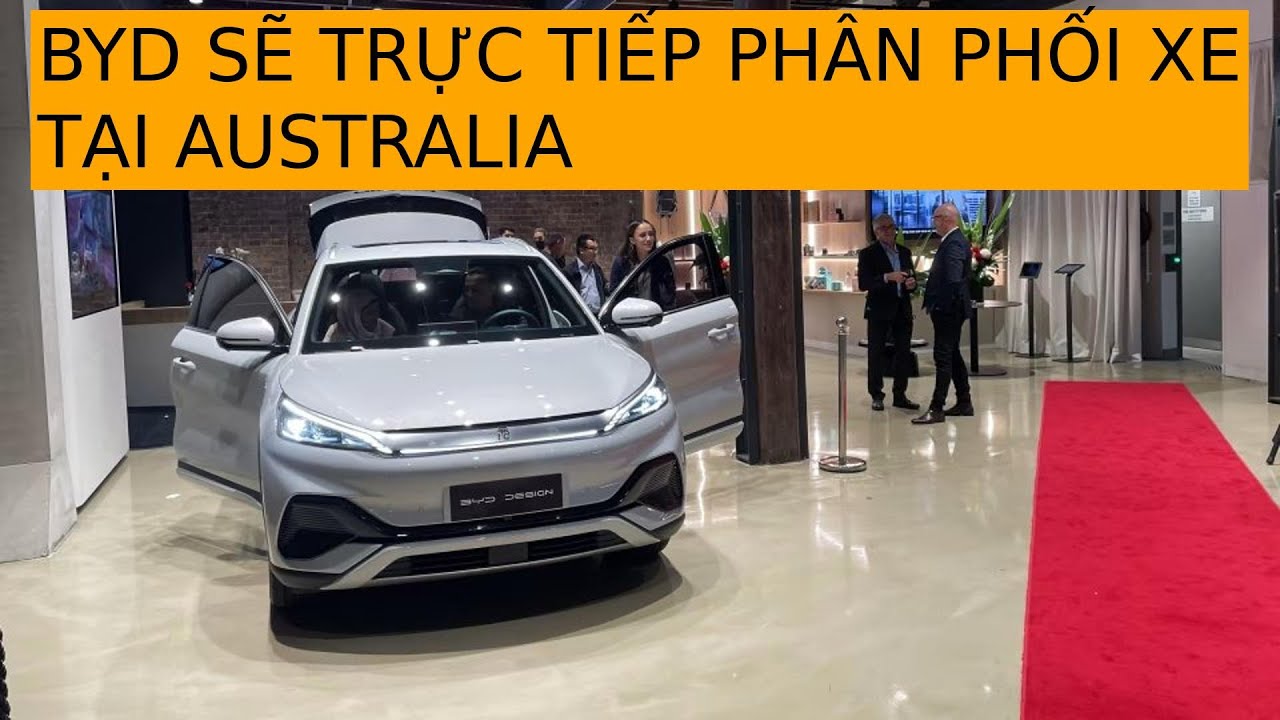BYD SẼ TRỰC TIẾP PHÂN PHỐI XE TẠI AUSTRALIA - YouTube