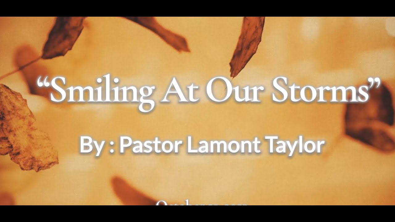 "Smiling At Our Storms" By: Pastor Lamont Taylor - YouTube